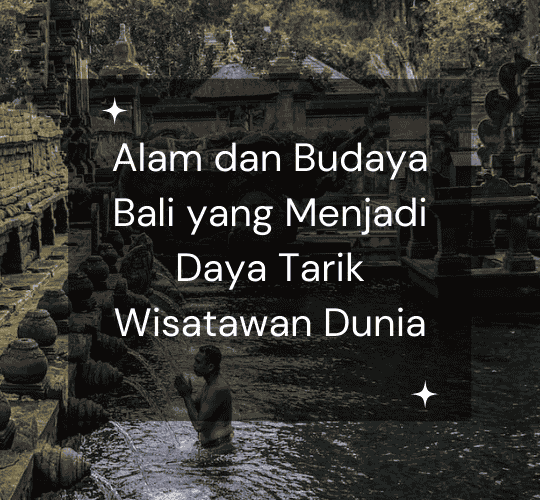 Alam dan Budaya Bali yang Menjadi Daya Tarik Wisatawan Dunia - Easy Access Article